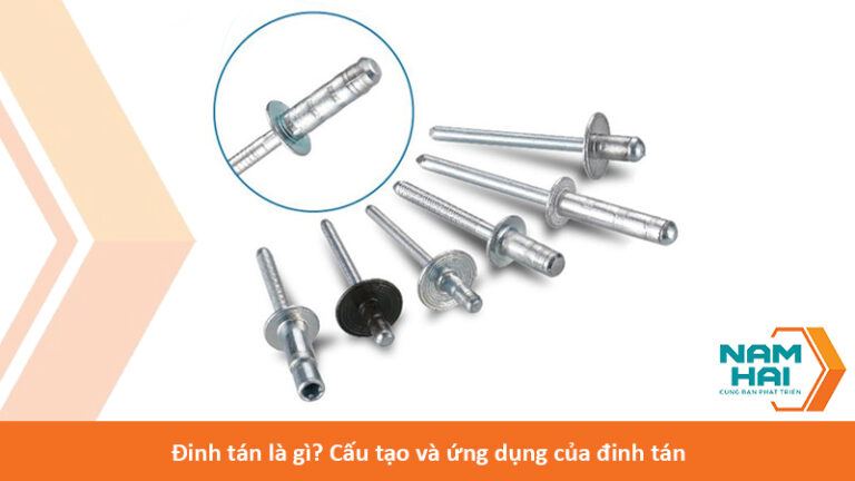 Đinh tán là gì? Cấu tạo và ứng dụng của đinh tán
